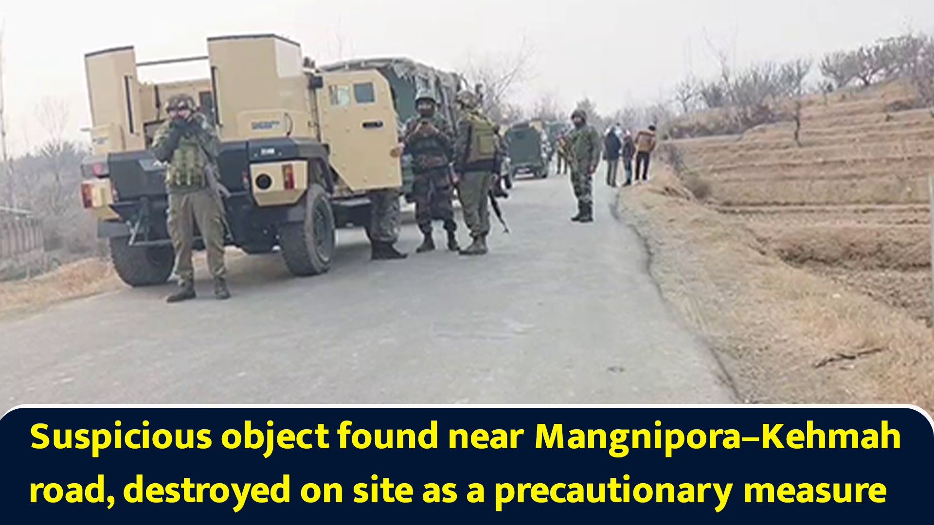 Suspicious object found near Mangnipora–Kehmah road, destroyed on site ...
