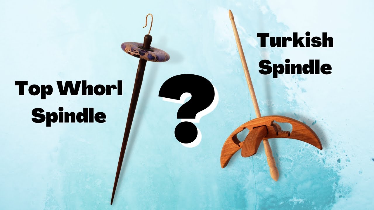 Drop spindle spinning insights: Top whorl and Turkish styles