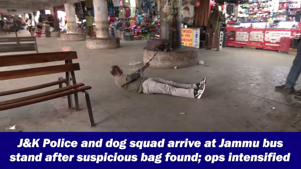J&K police and dog squad arrive at Jammu bus stand after suspicious bag ...