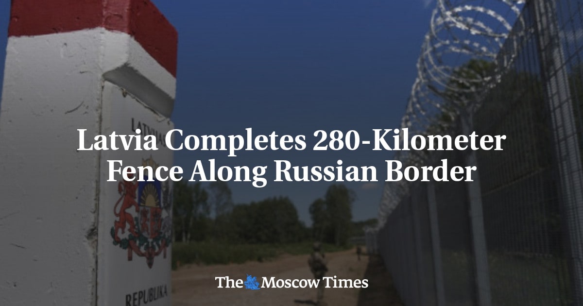Latvia completes 280-kilometer fence along Russian border