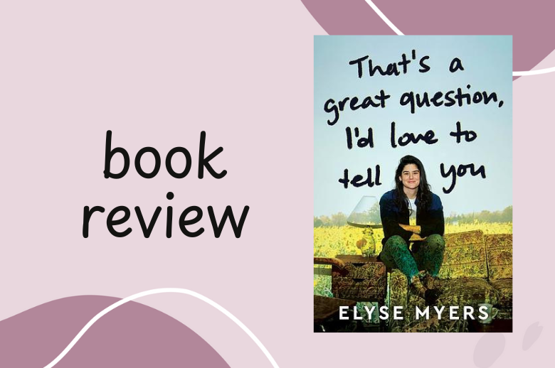 Review: That's a great question, I'd love to tell you by Elyse Myers