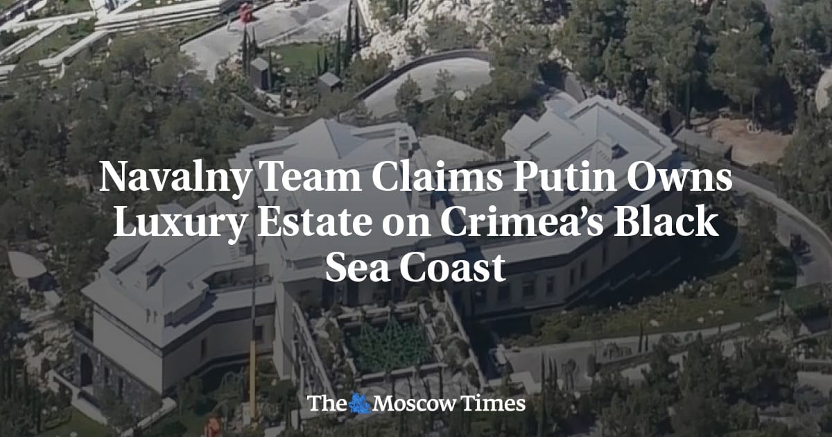 Navalny team claims Putin owns luxury estate on Crimea’s Black Sea coast