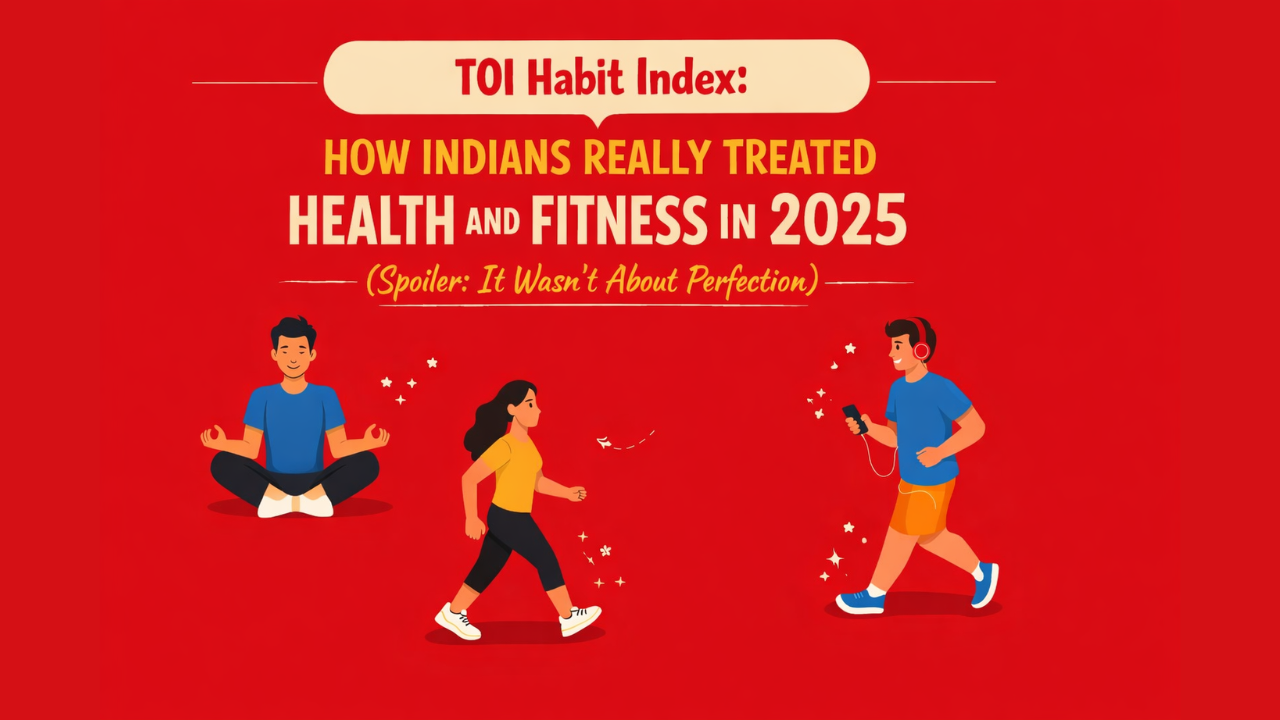 TOI Habit Index: How Indians really treated health and fitness in 2025 ...