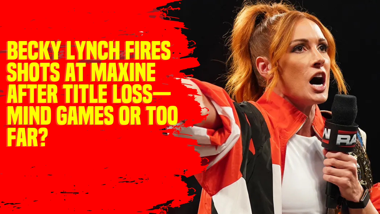 Becky Lynch fires shots at Maxine after title loss—mind games or too ...