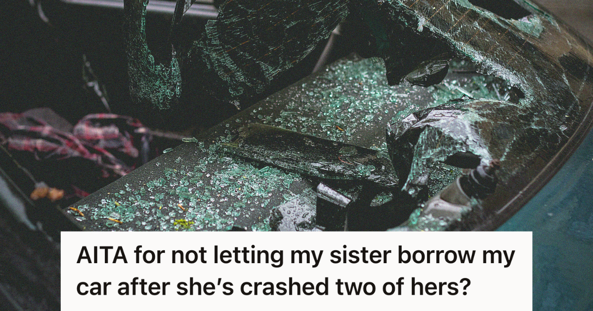 Car owner watched their sister total two vehicles, so when she asked to ...