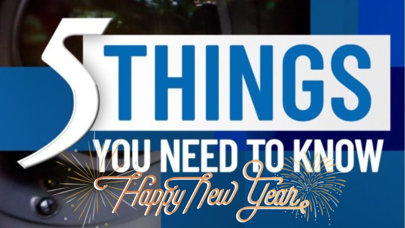 Friday, Jan. 2, 2026: 5 things you need to know