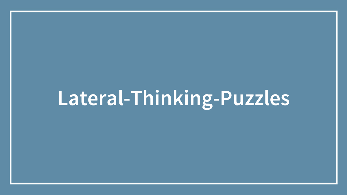 58 lateral-thinking puzzles (with answers)