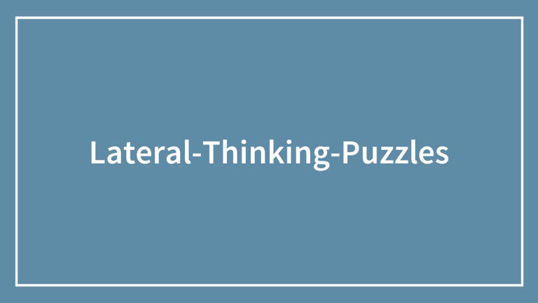 58 lateral-thinking puzzles (with answers)