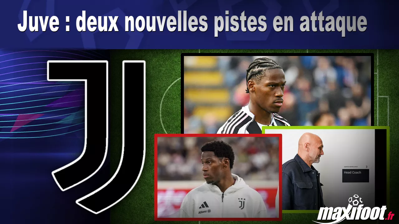 Mercato Juve : deux nouvelles pistes en attaque