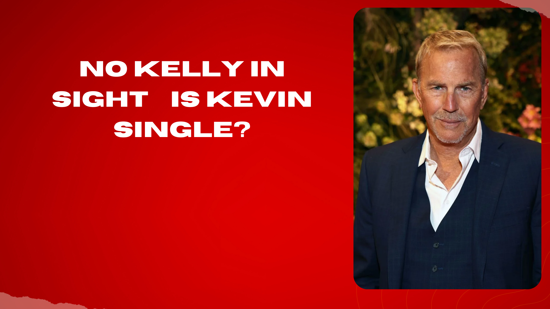 No Kelly in sight... Is Kevin single?