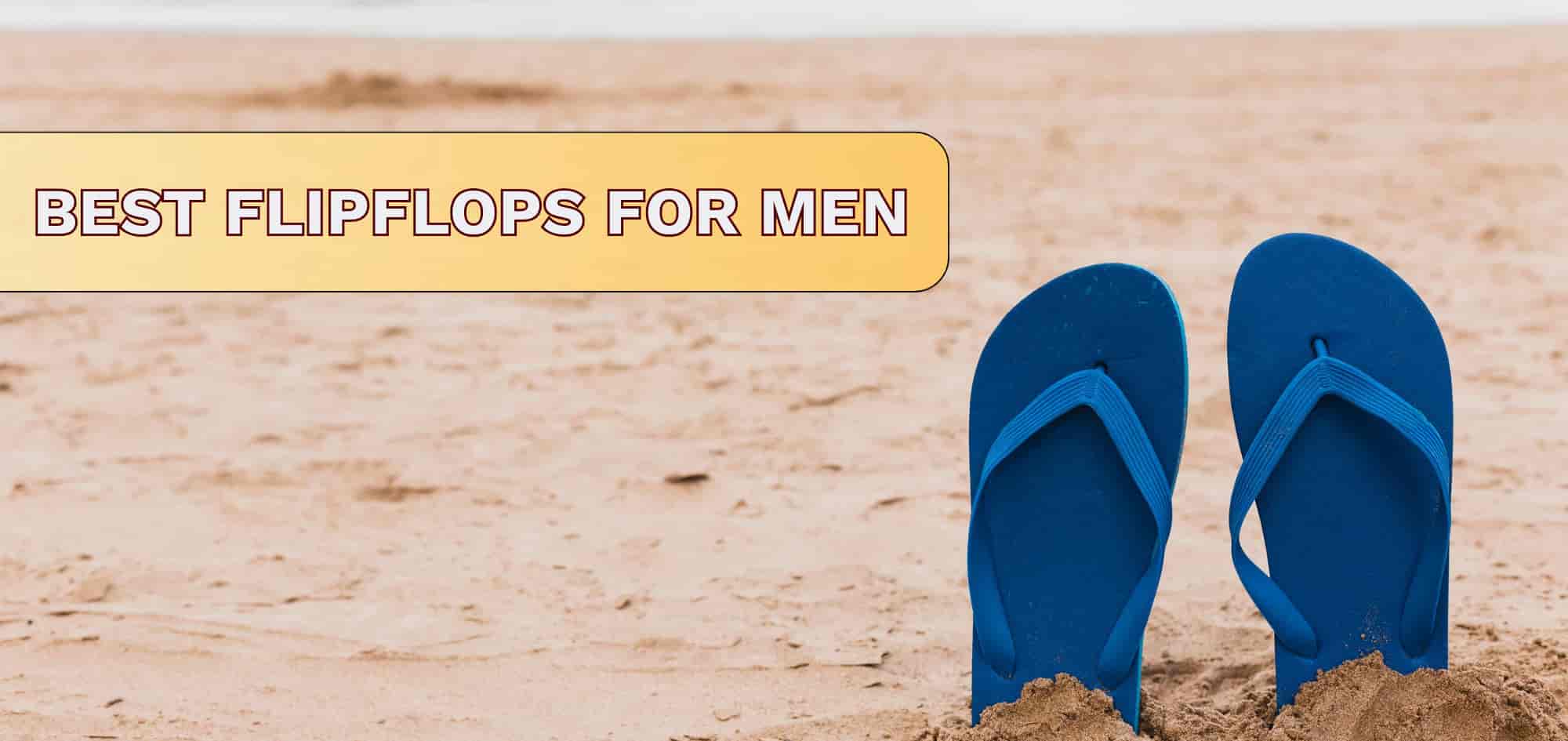 Flip flops for men so comfortable you’ll never want to take them off