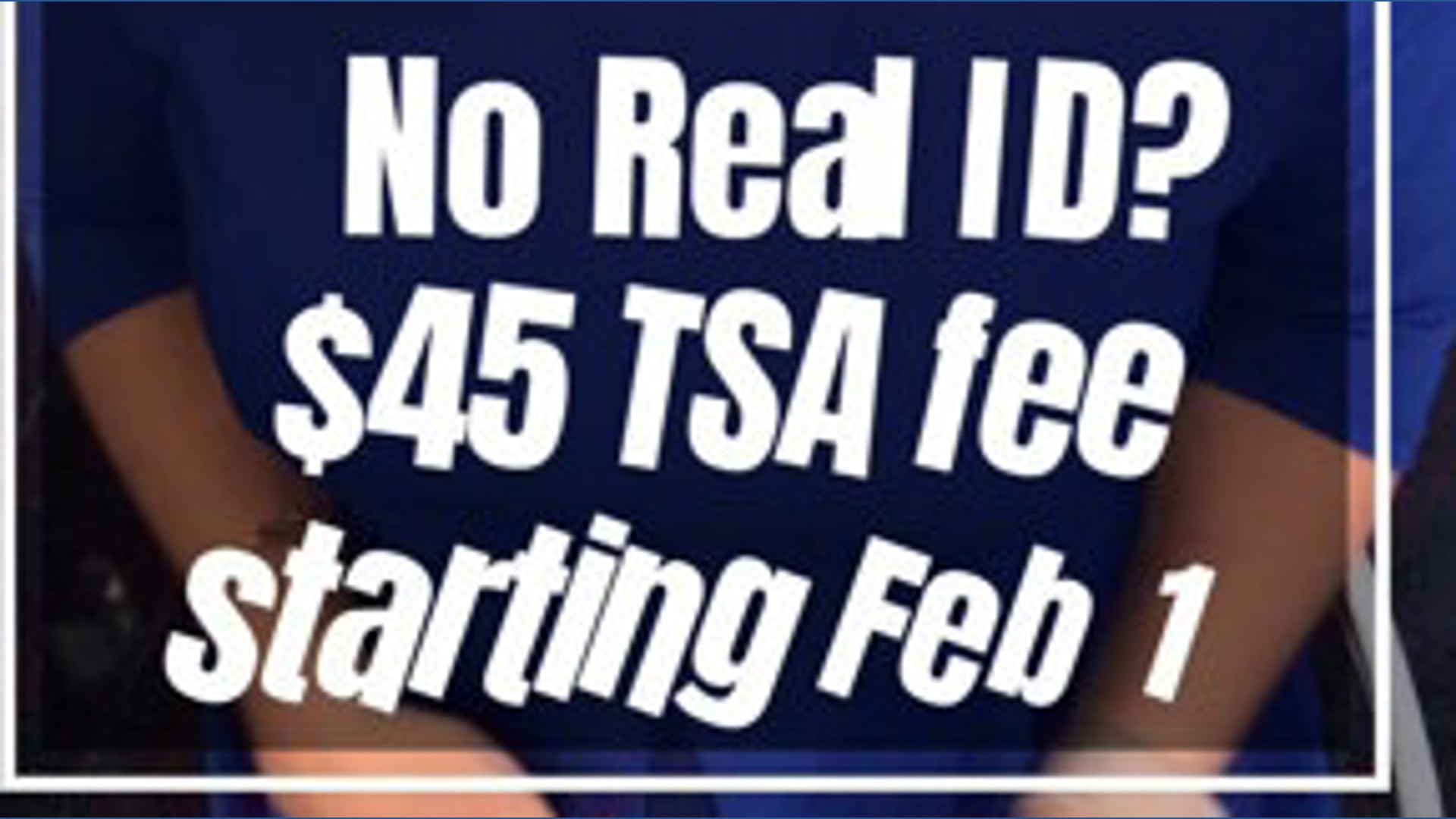 No real ID? You’ll pay a $45 fee to fly starting in February