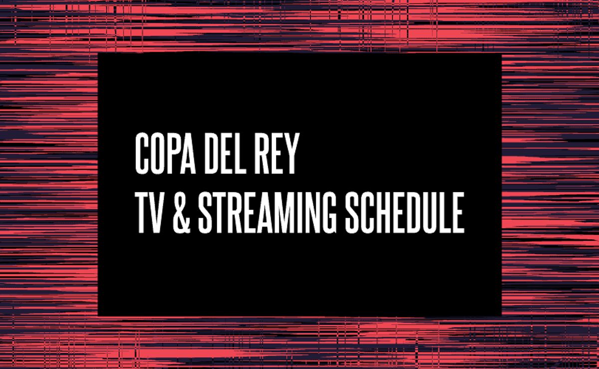 Copa del Rey 2026 TV schedule USA