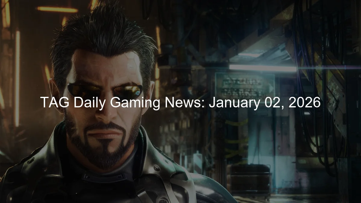 January 02, 2026: Deus Ex lead actor calls out psychos & 2026 game chaos