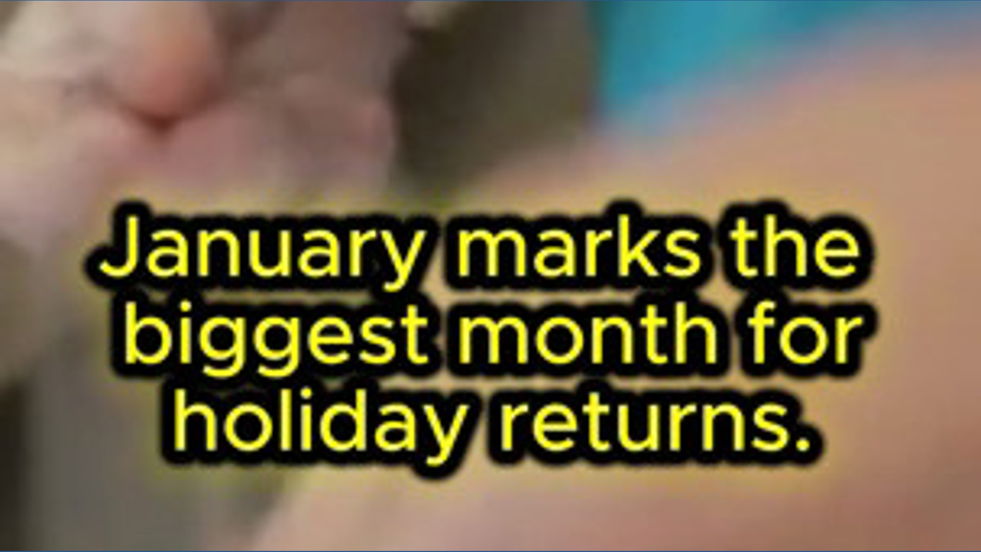 January marks the biggest month for holiday returns