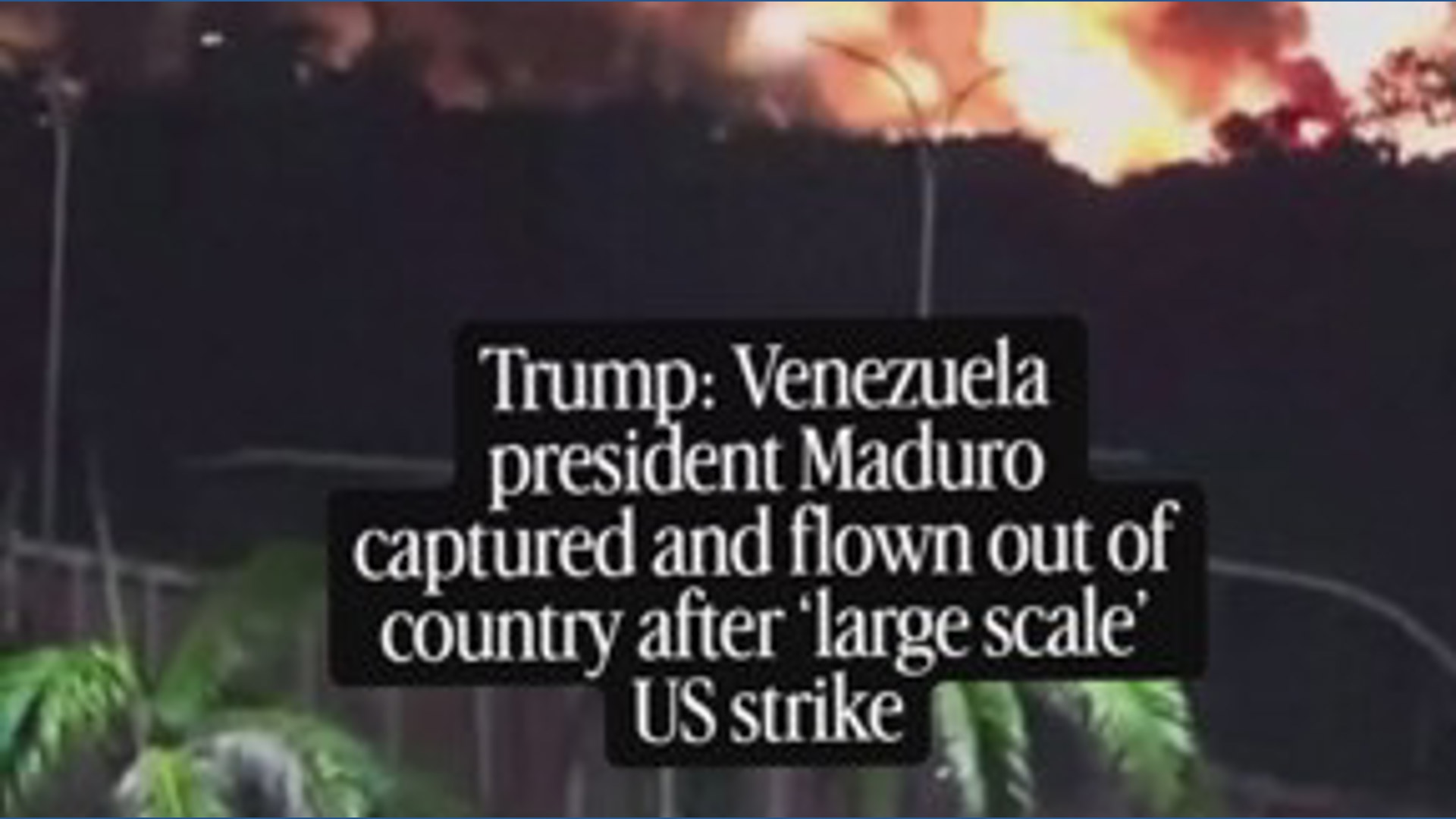 US strikes Venezuela and captures President Maduro, Trump says