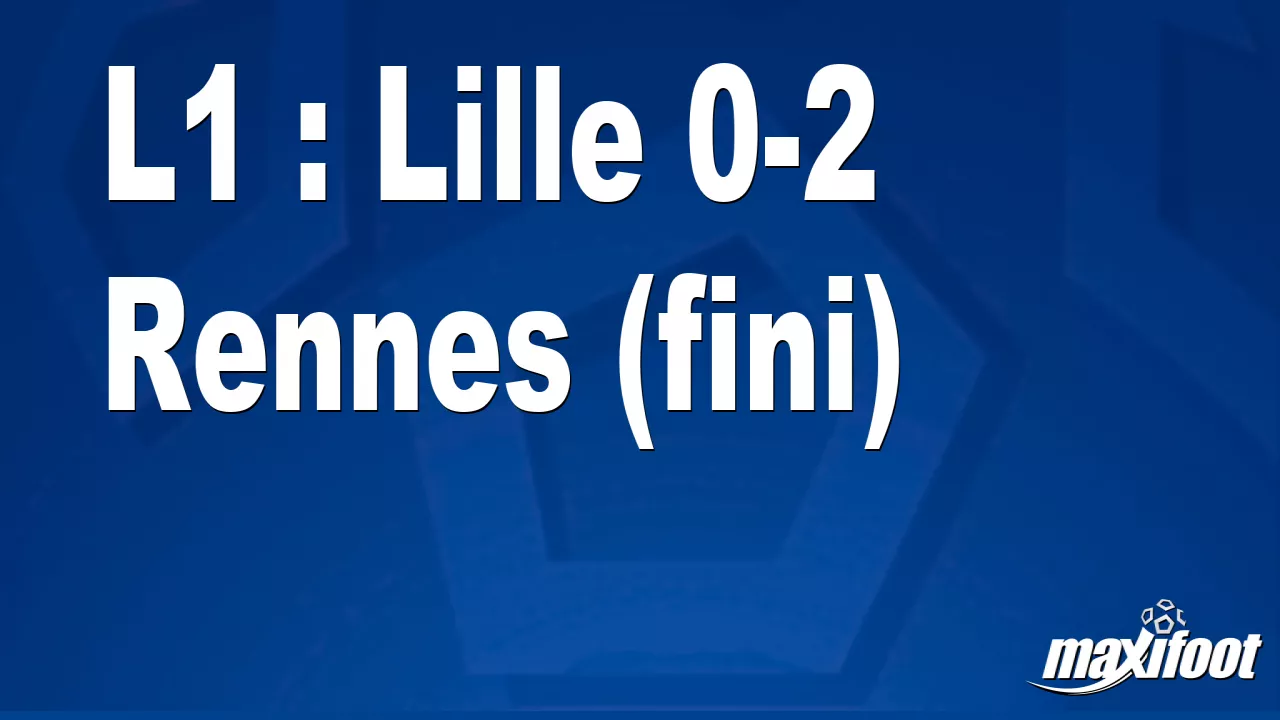 L1 : Lille 0-2 Rennes (fini)