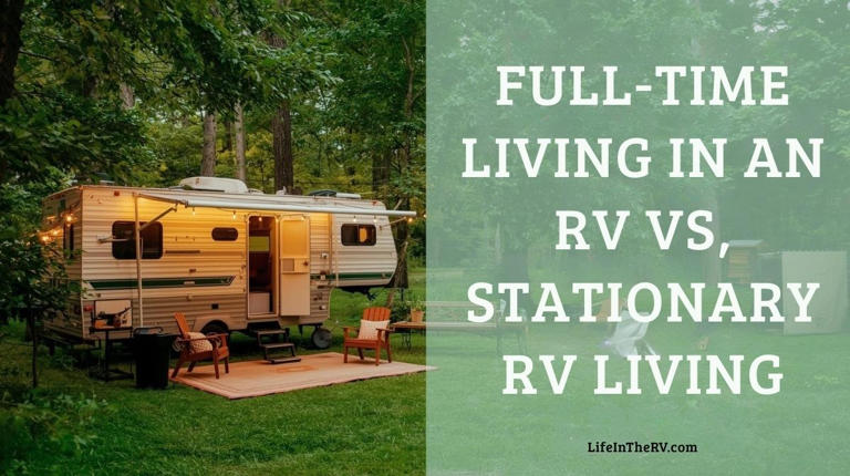 Full-time living in an RV vs. stationary RV living - which is right for ...