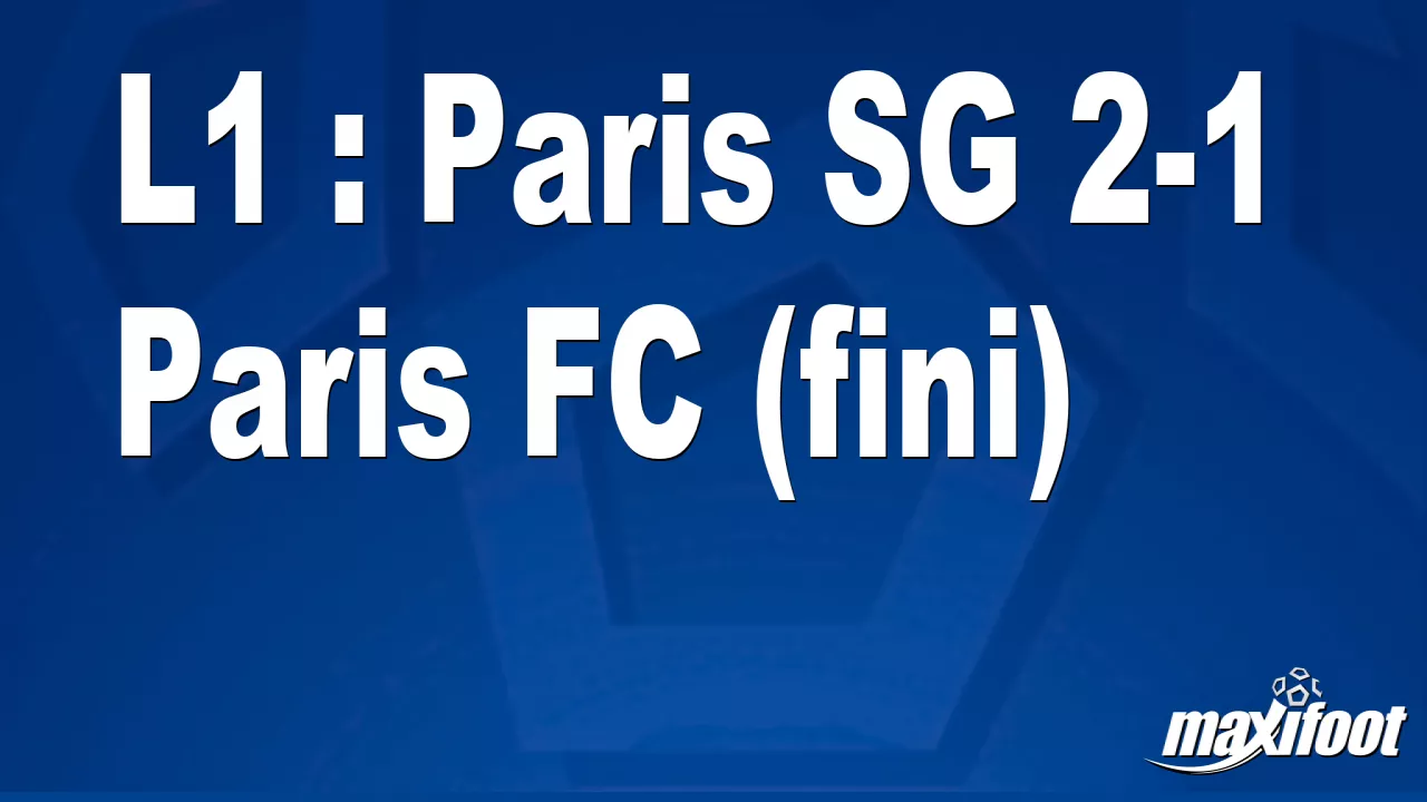 L1 : Paris SG 2-1 Paris FC (fini)