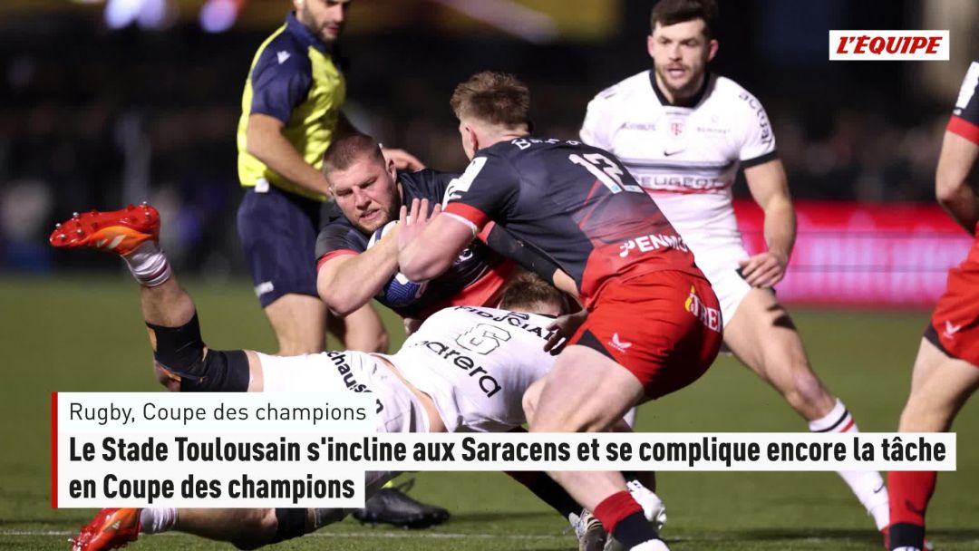 Le Stade Toulousain s'incline aux Saracens et se complique encore la ...