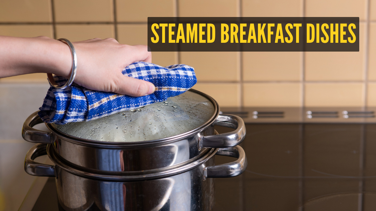 10 steamed and nutritious breakfast dishes of India
