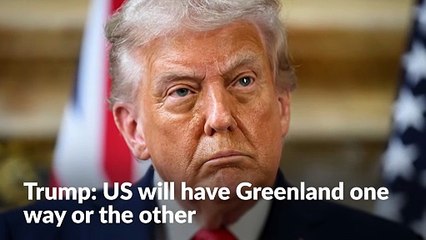 Trump: US will have Greenland one way or the other