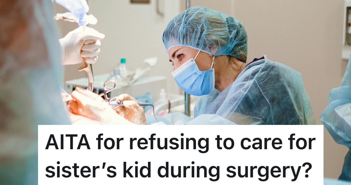 Sister asks woman to take in her out-of-control nephew during surgery ...