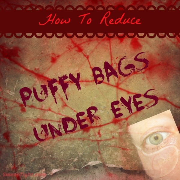 How to reduce puffy bags under eyes
