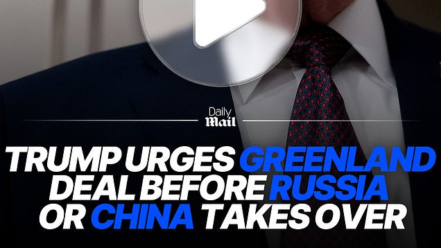 Trump urges Greenland deal, warning of growing China and Russia interest