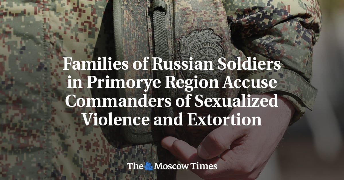 Families of Russian soldiers in Primorye region accuse commanders of ...