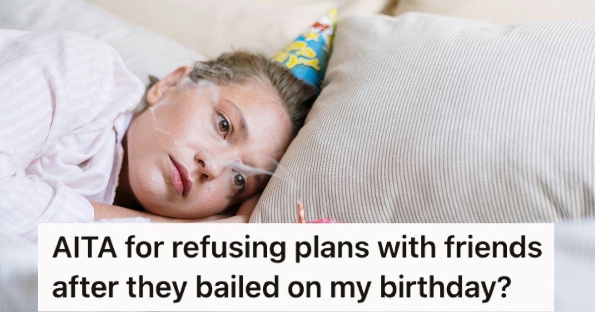 Woman has never enjoyed her birthdays, and when her friends bail on her ...