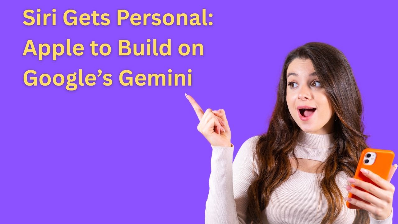 Apple taps Google’s Gemini to power the next Siri
