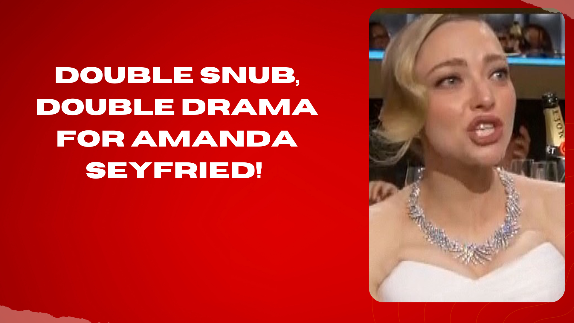 Double snub, double drama for Amanda Seyfried!