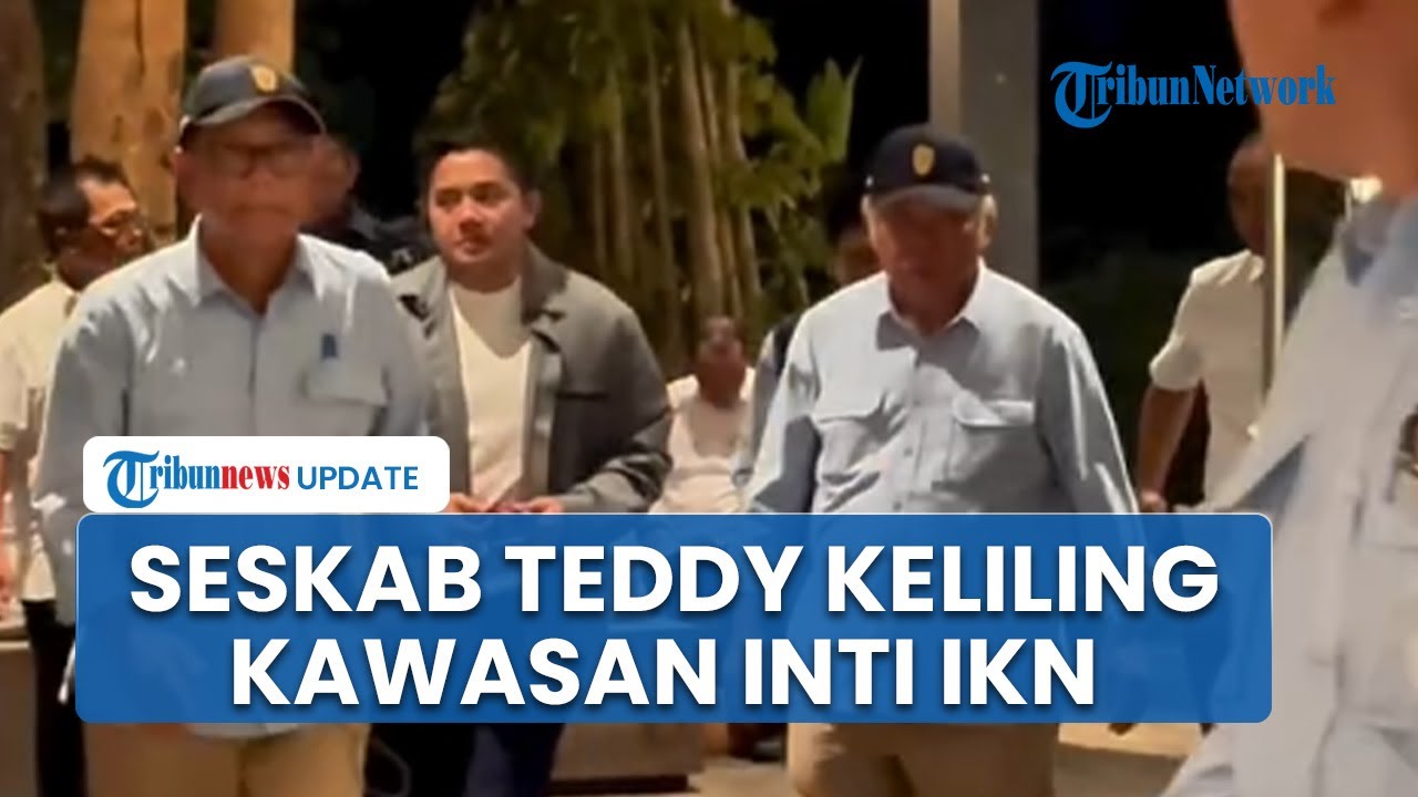 Momen Seskab Teddy berkeliling Kawasan Inti Pusat Pemerintahan IKN ...