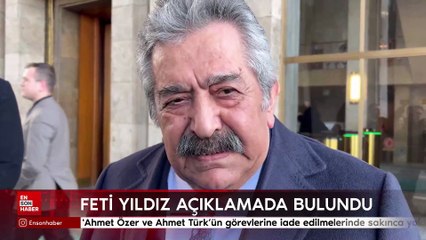 Feti Yıldız: Ahmet Özer ve Ahmet Türk’ün görevlerine iade edilmelerinde ...
