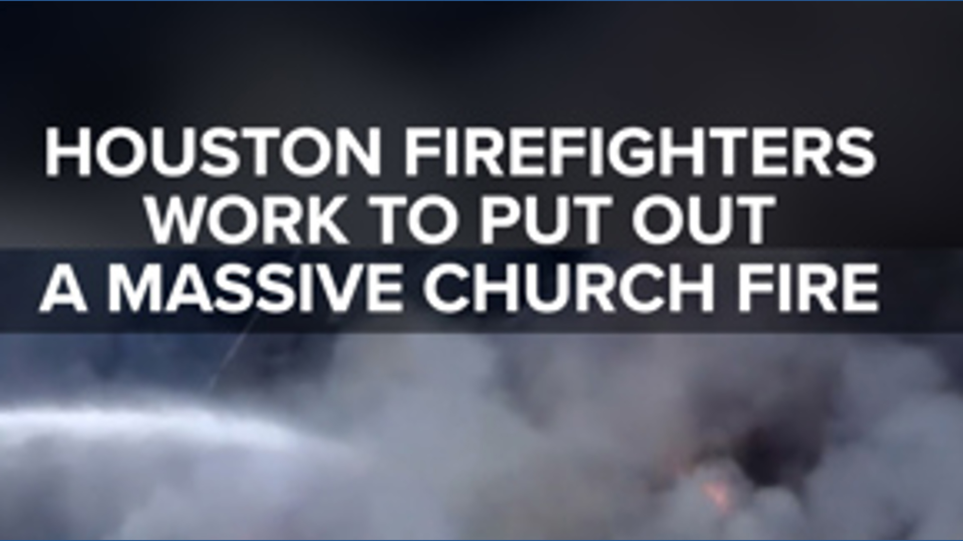 Houston firefighters work to put out a massive church fire