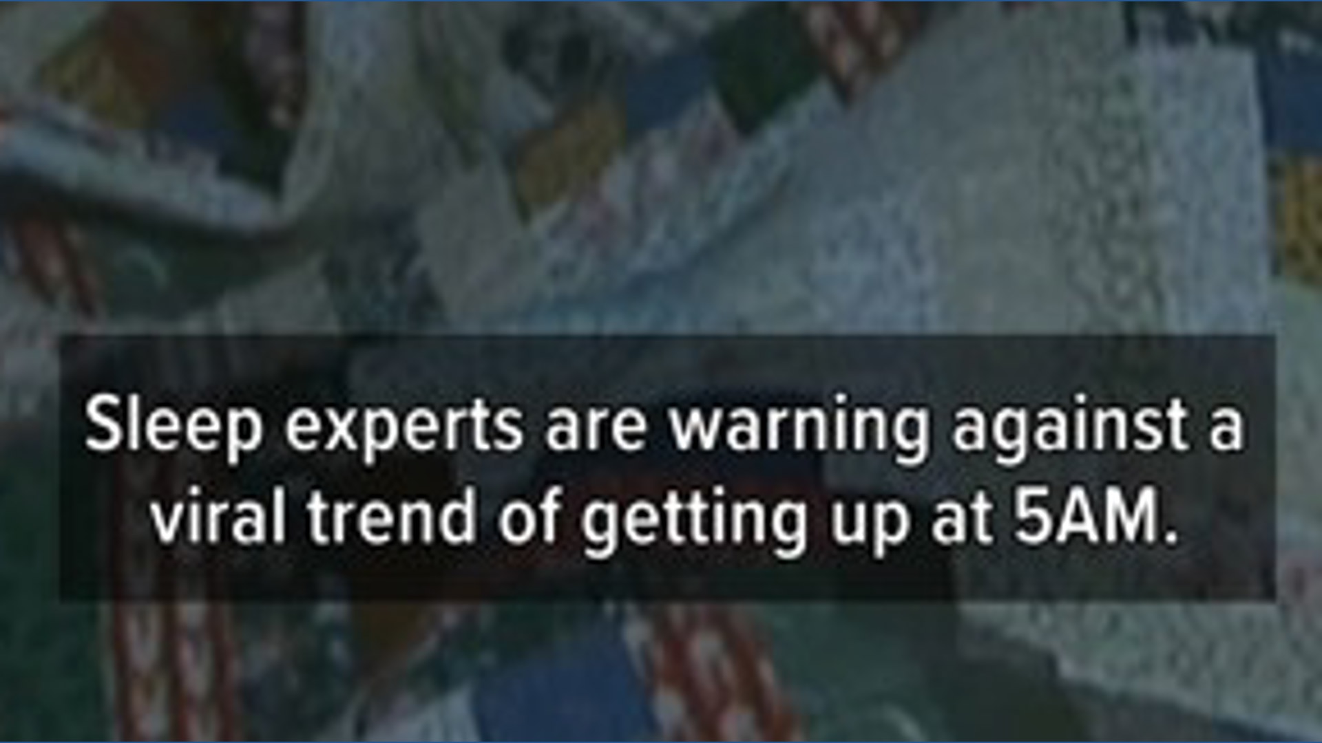 Sleep experts warn against waking up too early