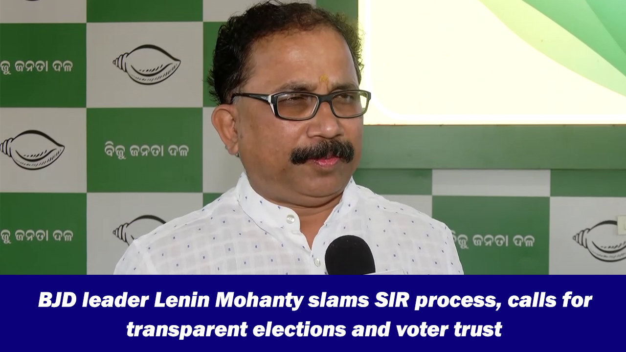 BJD leader Lenin Mohanty slams SIR process, calls for transparent ...