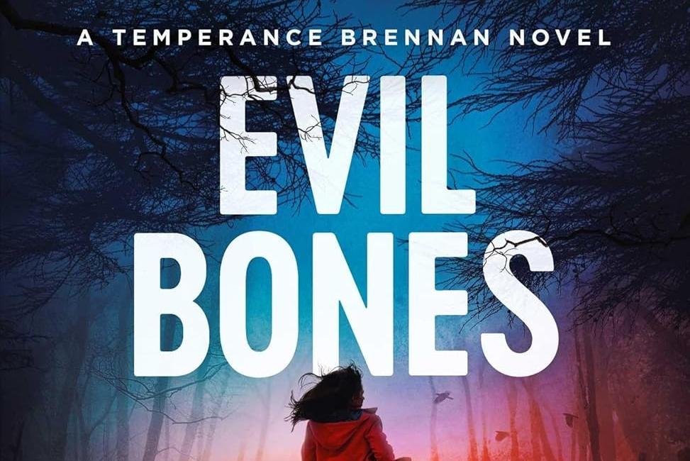Evil Bones by Kathy Reichs: a classy, clever, edge-of-the-seat thriller ...