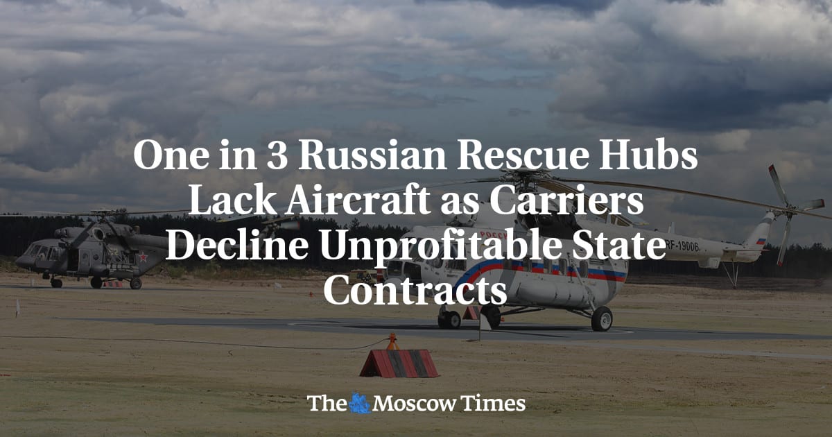 One in 3 Russian rescue hubs lack aircraft as carriers decline ...