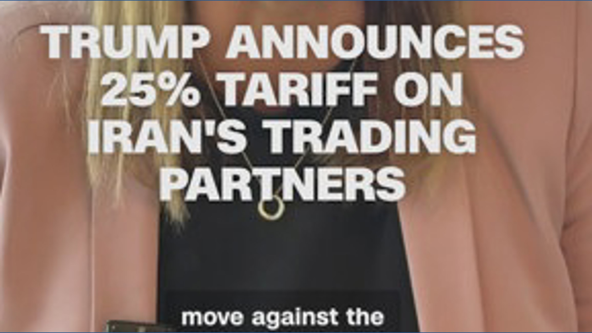 Trump announces 25% tariff on countries trading with Iran