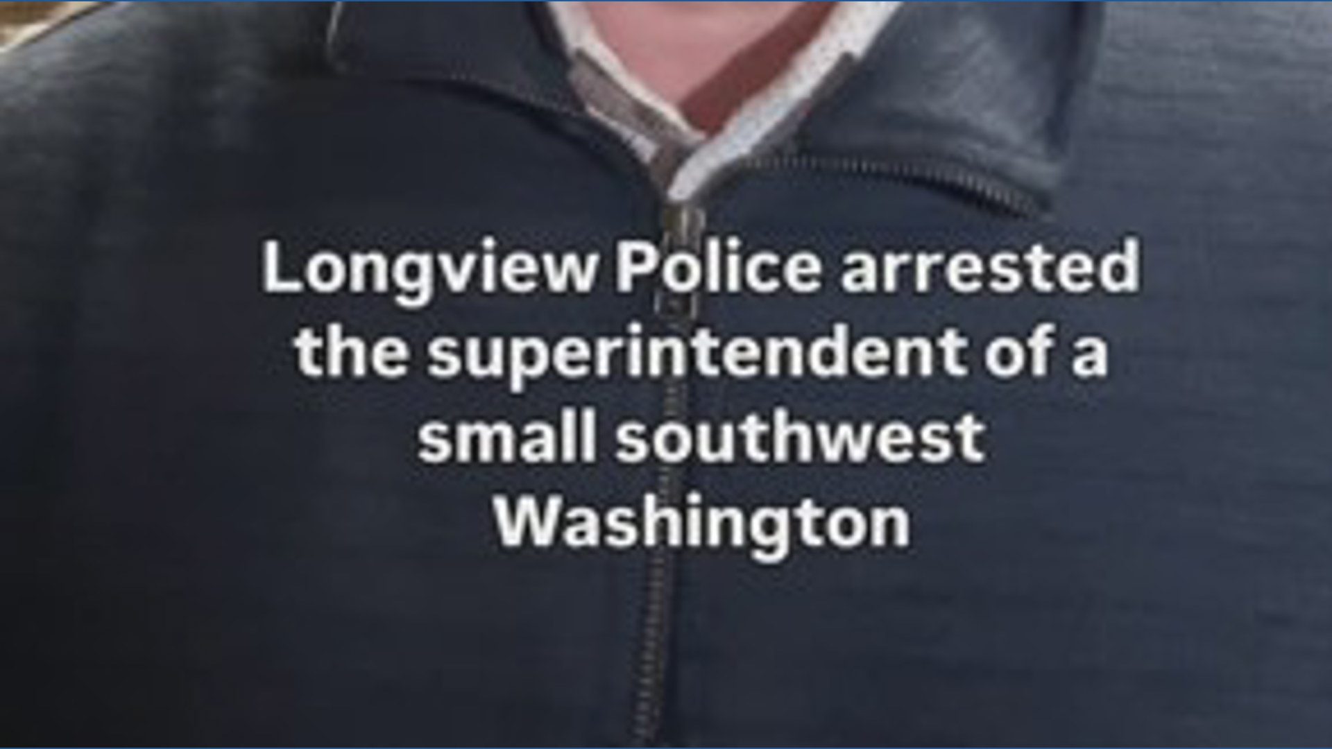 Longview police arrest White Pass superintendent