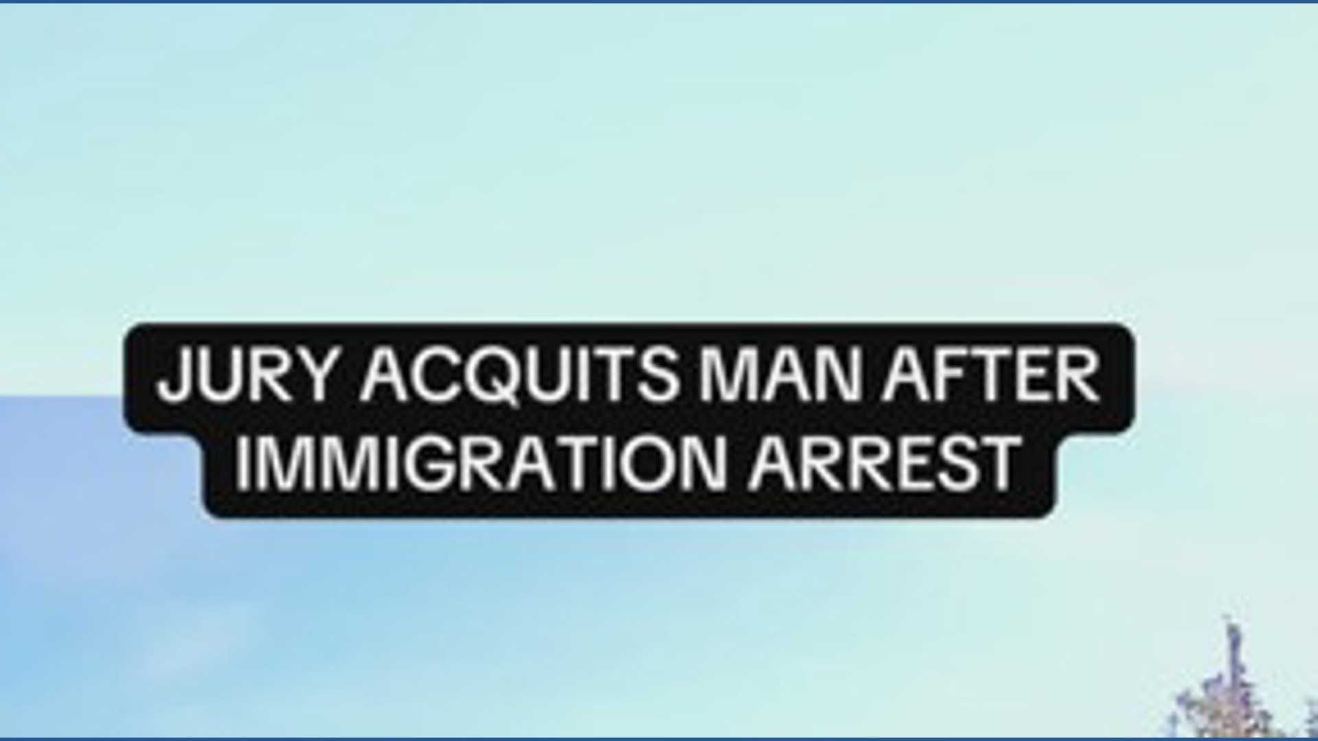 Seattle jury acquits man of assault in connection to immigration arrest