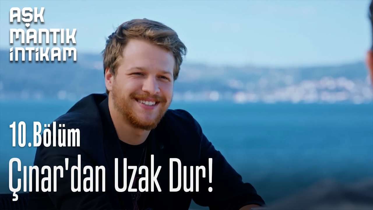 Çınar'dan Uzak Dur!-Aşk Mantık İntikam 10.Bölüm