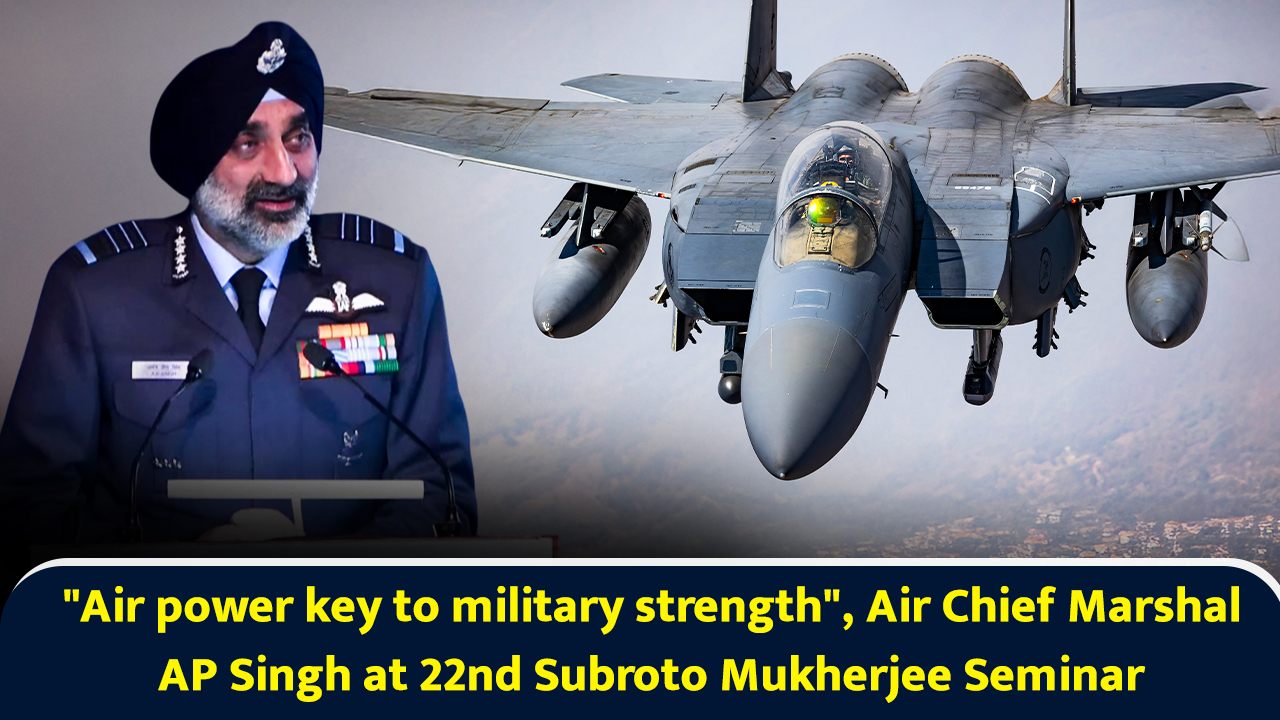 Air power key to military strength, Air Chief Marshal AP Singh at 22nd ...