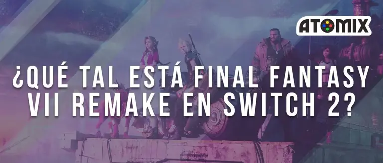 ¿Qué tal está Final Fantasy VII Remake en Switch 2?