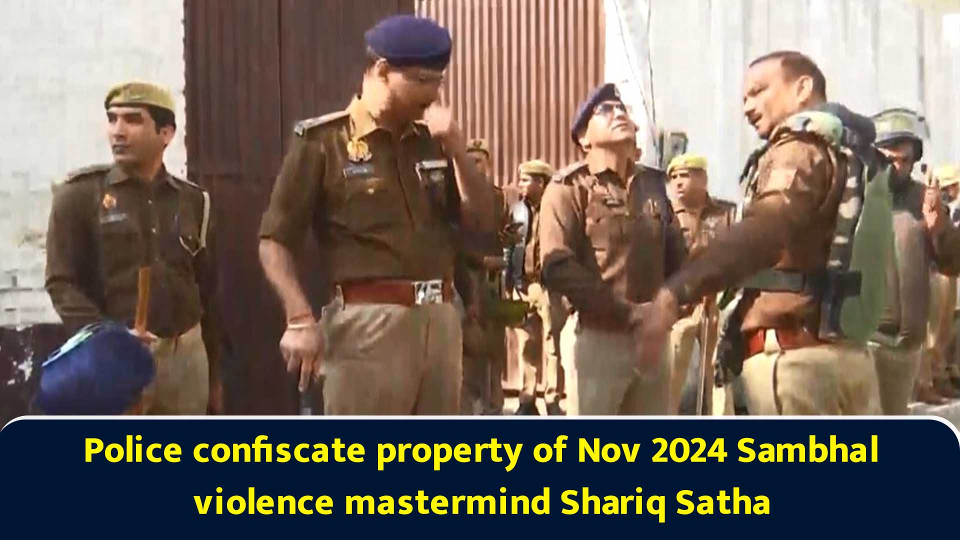 Police confiscate property of Nov 2024 Sambhal violence mastermind ...