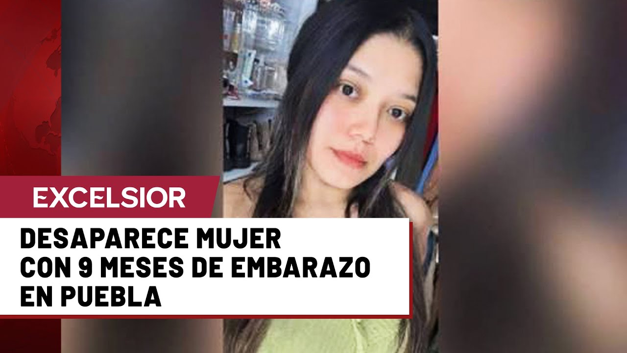 Puebla se moviliza por la desaparición de Lydia Valdivia, embarazada de ...