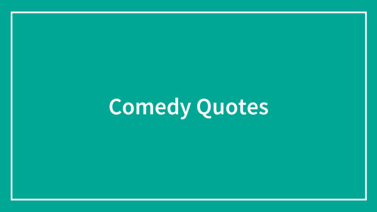 37 comedy quotes from famous folk that might make your sides split from ...
