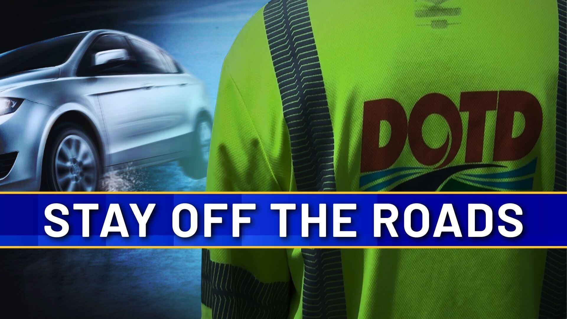 Stay off the roads: DOTD urges driver safety ahead of weekend weather